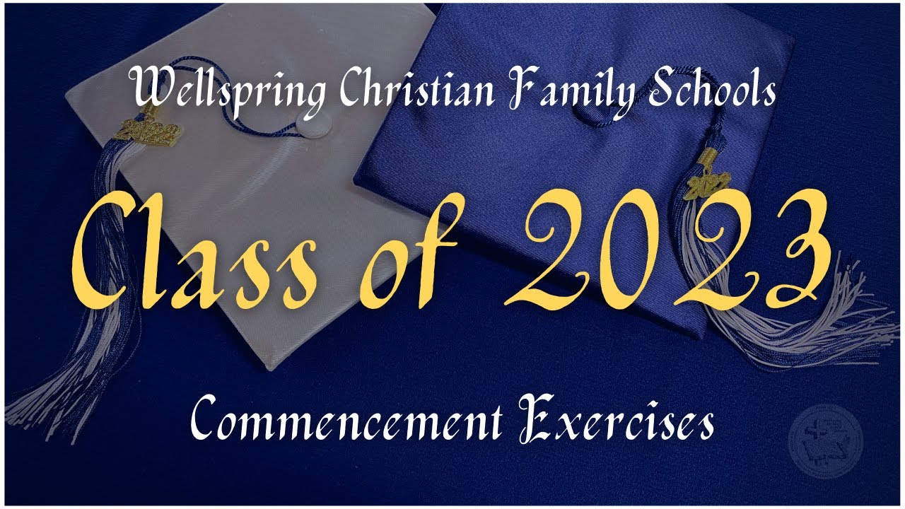 Wellspring Christian Family Schools Class of 2023 Commencement ...