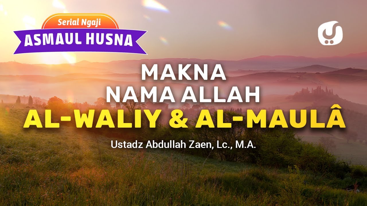 Kajian Asmaul Husna: Makna Nama Allah al-Waliy dan al-Maulâ - Ustadz ...