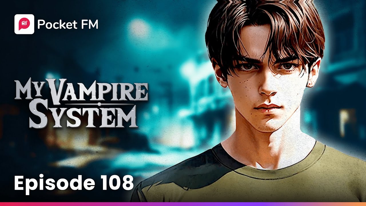 My Vampire System: Episode 108 | Full Series | Pocket FM - YouTube