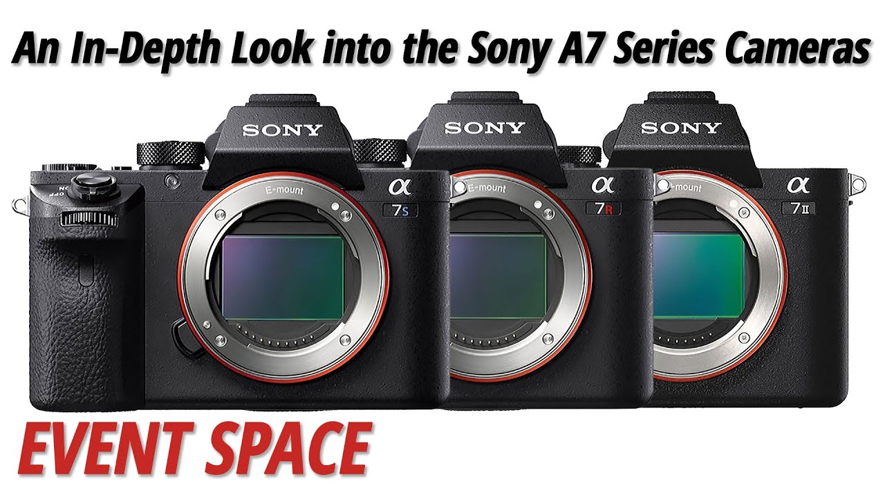 An In-Depth Look into the Sony A7 Series Cameras - YouTube