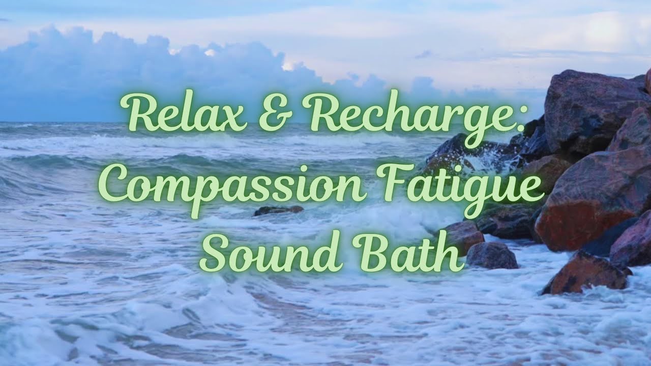 Sound Bath for Compassion Fatigue | 25-Min Healing Break for Nurses ...