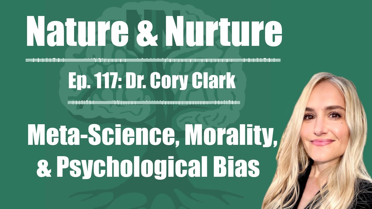 Nature & Nurture #117: Dr. Cory Clark - Meta-Science, Morality, and ...