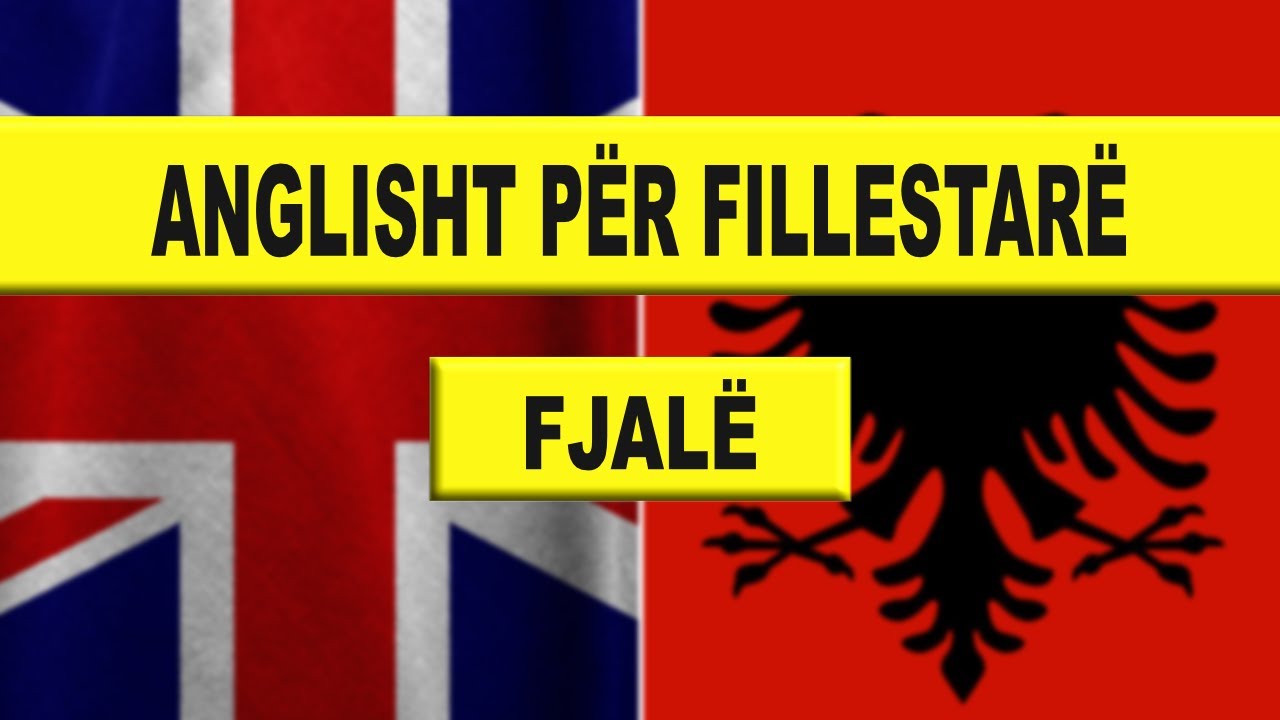 Anglisht I Fjale anglisht per fillestar I Anglisht shqip perkthim I ...