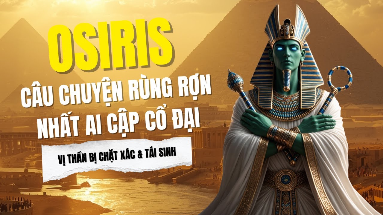 Câu Chuyện Rùng Rợn Nhất Ai Cập Cổ Đại - Thần Osiris Bị Chặt Xác & Tái ...