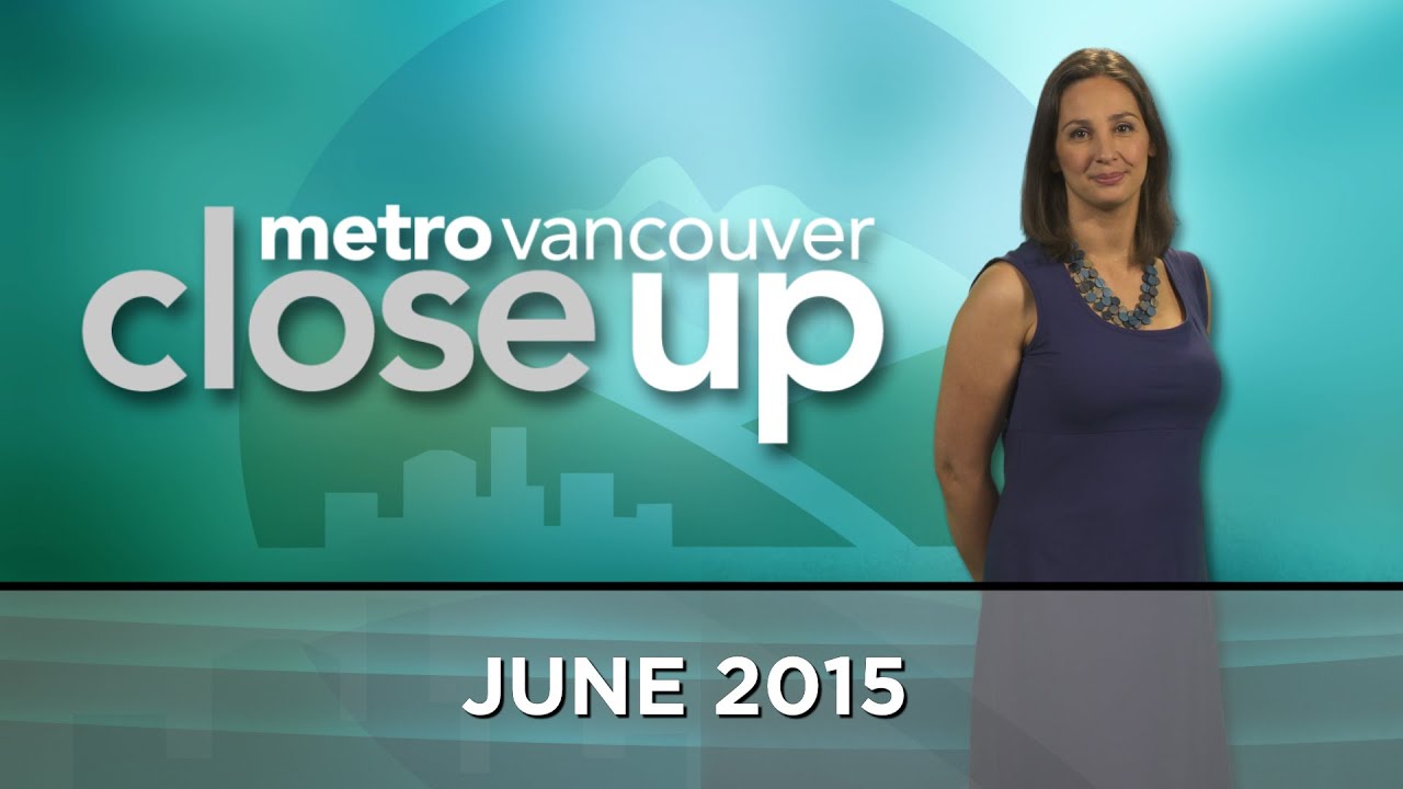 Metro Vancouver Close Up Episode 6 June 2015 - YouTube