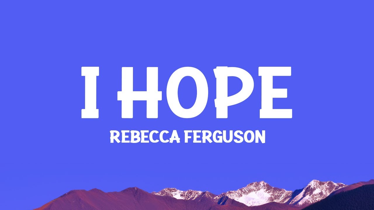Rebecca Ferguson - I Hope (Lyrics) - YouTube