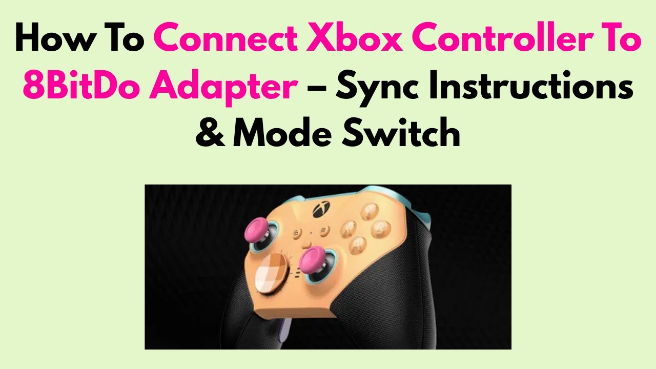 How To Connect Xbox Controller To 8BitDo Adapter – Sync Instructions ...
