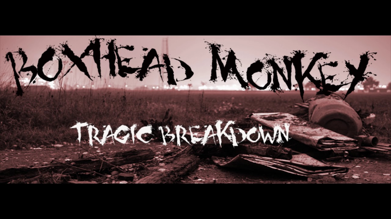 Boxhead Monkey-Tragic Breakdown - YouTube