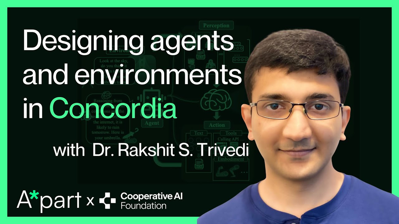 Designing agents and environments in Concordia - Dr. Rakshit S. Trivedi ...
