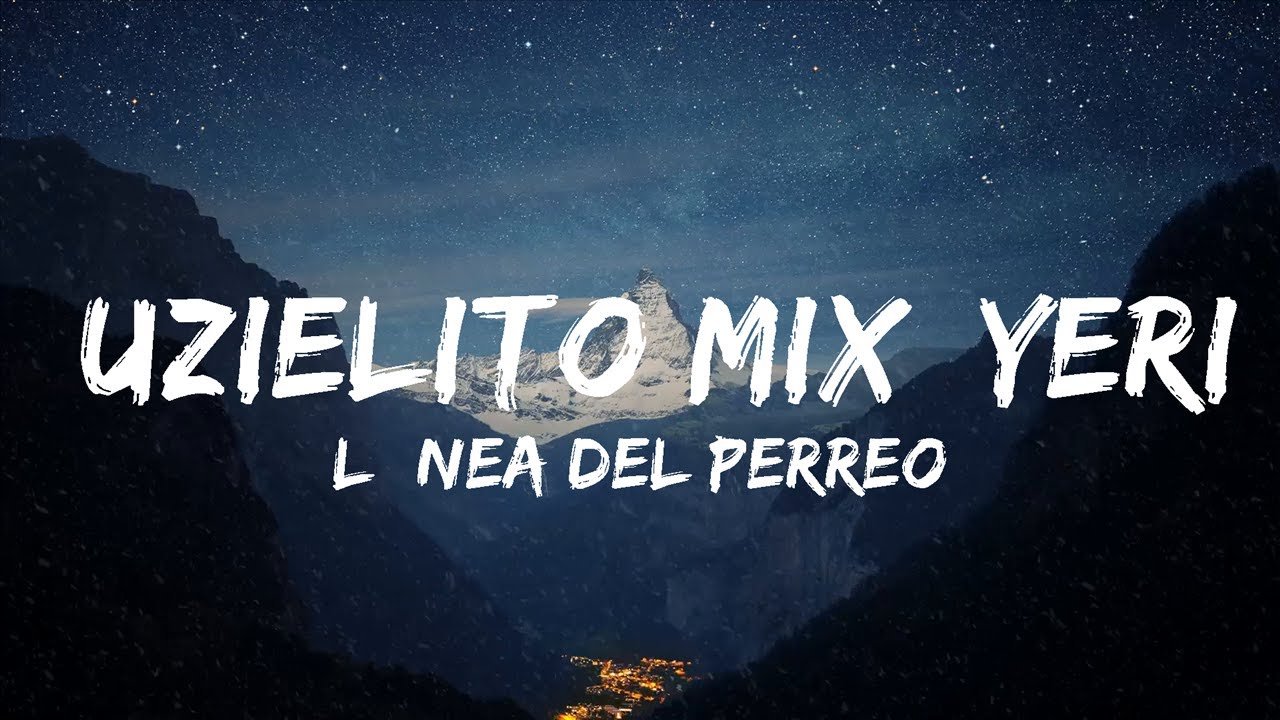 Línea del Perreo - Uzielito Mix, Yeri Mua , El Jordan 23, DJ Kiire ...