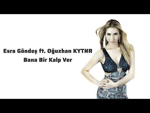 Esra Göndeş ft. Oğuzhan KYTNR - Bana Bir Kalp Ver