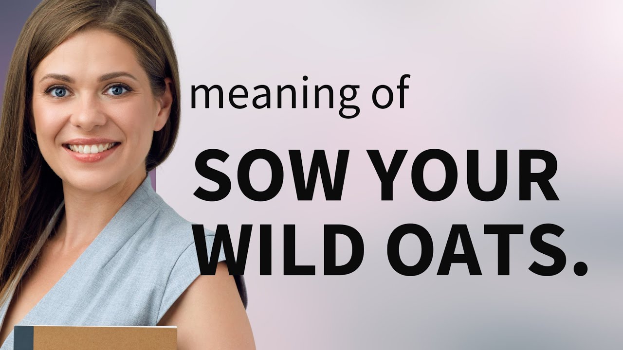 Understanding "Sow Your Wild Oats" - YouTube