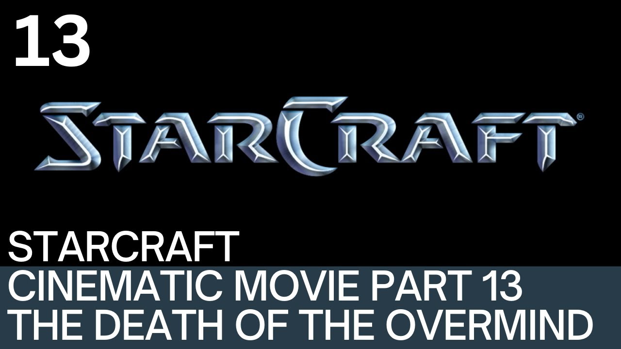 Starcraft Cinematic movie part 13 The Death of the Overmind - YouTube