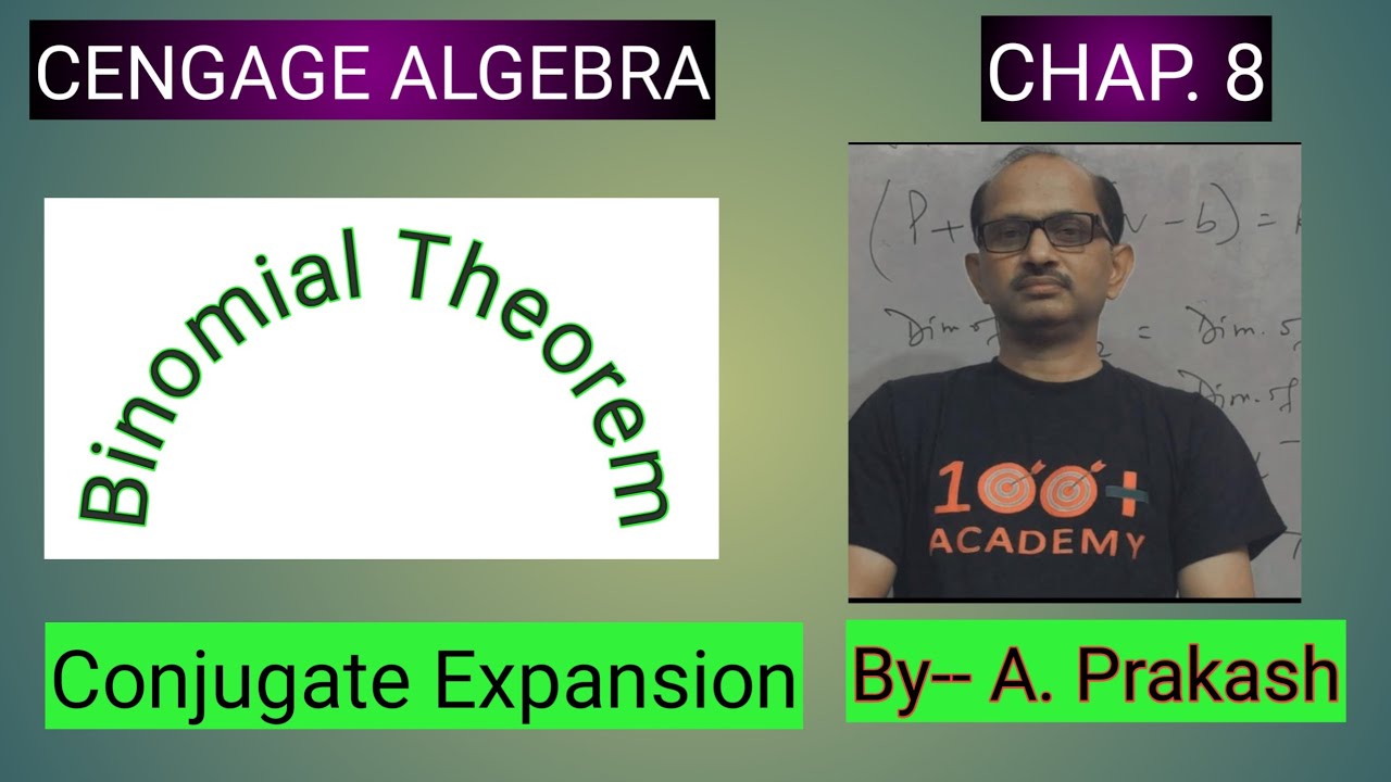 Cengage Algebra ; “ Binomial Theorem “ Conjugate Expansions. By— A ...