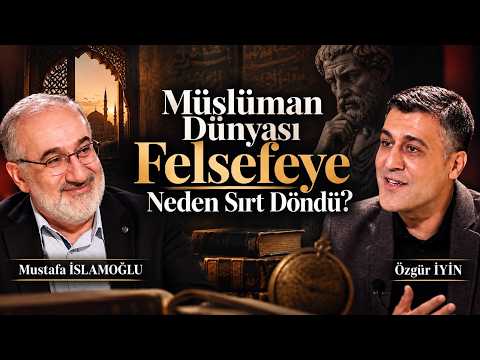 Müslüman Dünyası Felsefeye Neden Sırt Döndü? | Mustafa İSLAMOĞLU & Özgür İYİN