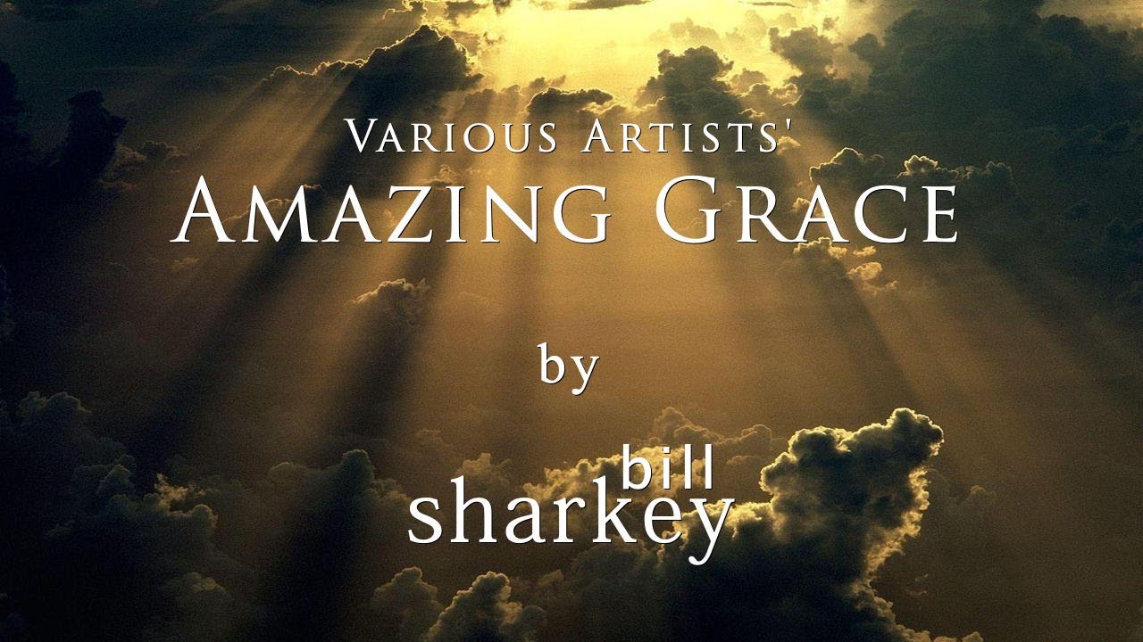 Amazing Grace - Various Artists (cover-live by Bill Sharkey) - YouTube