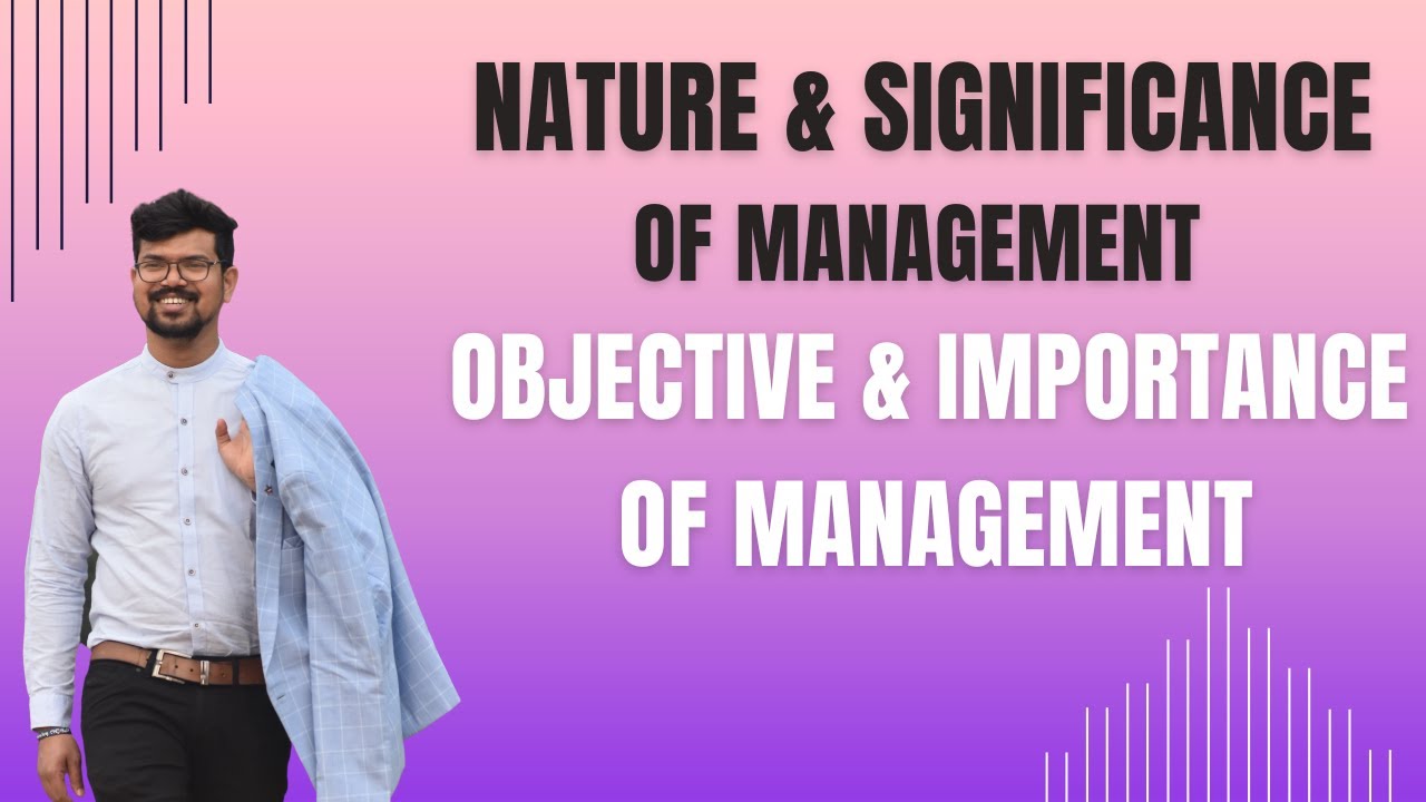 Objective & Importance of management | Nature & significance of ...