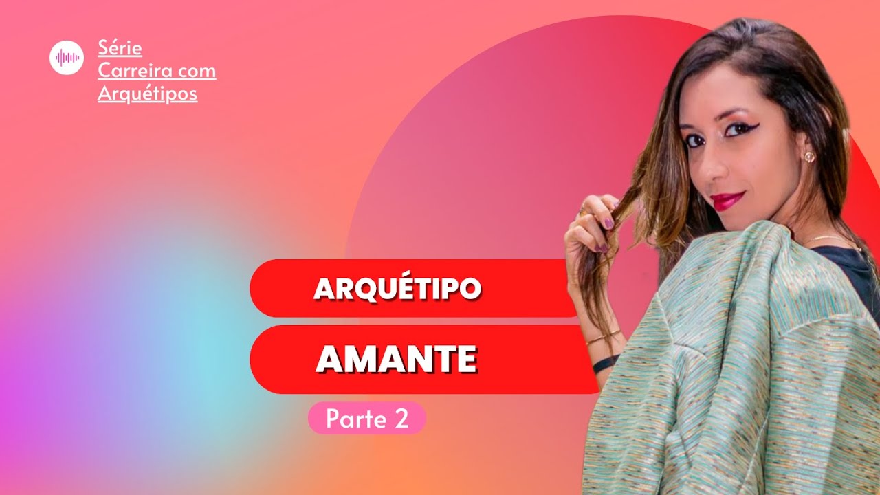 ARQUÉTIPO DO AMANTE | Como Ativar Arquétipos [Parte2] - YouTube