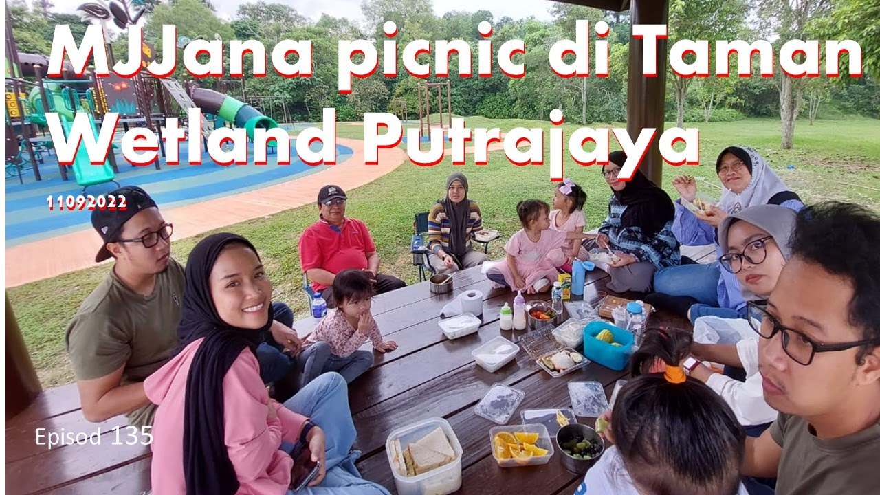 135 : PICNIC MJJANA DI TAMAN WETLAND PUTRAJAYA, PENGLIPUR LARA TOKMAN & NEKNA : EP135 - YouTube