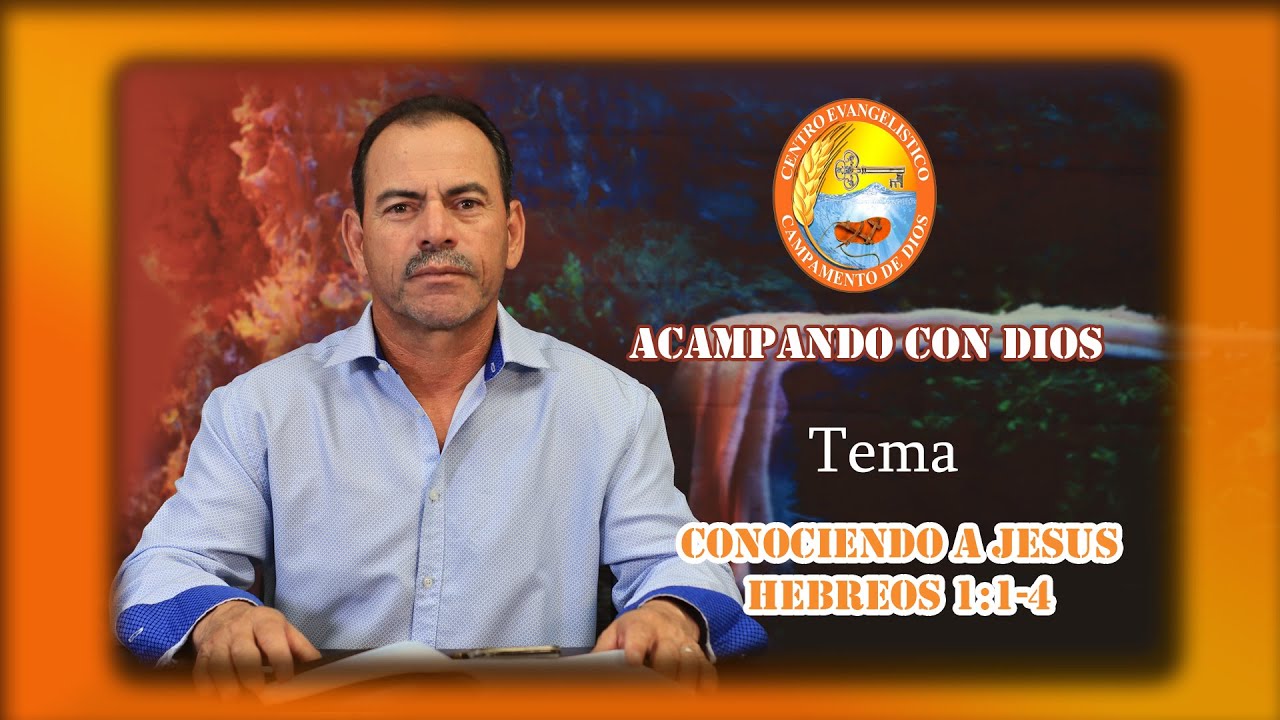 Acampando con Dios - Conociendo a Jesus Hebreos 1:1-4 Julio 1 2022 ...
