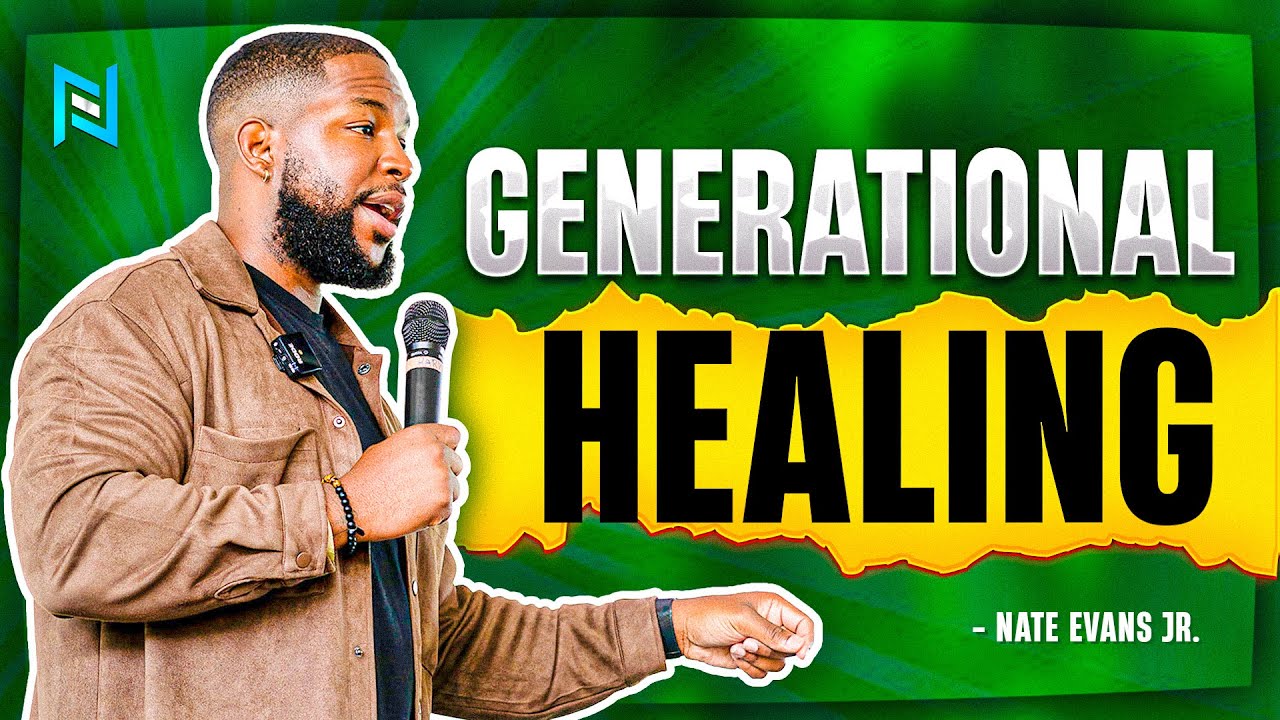 Generational Healing (Powerful Inspirational Video) Nate Evans Jr ...