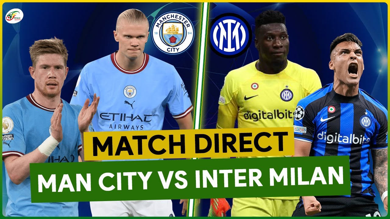 MANCHESTER CITY - INTER MILAN LIVE🔴 / SUIVEZ EN DIRECT LA FINALE DE LA ...