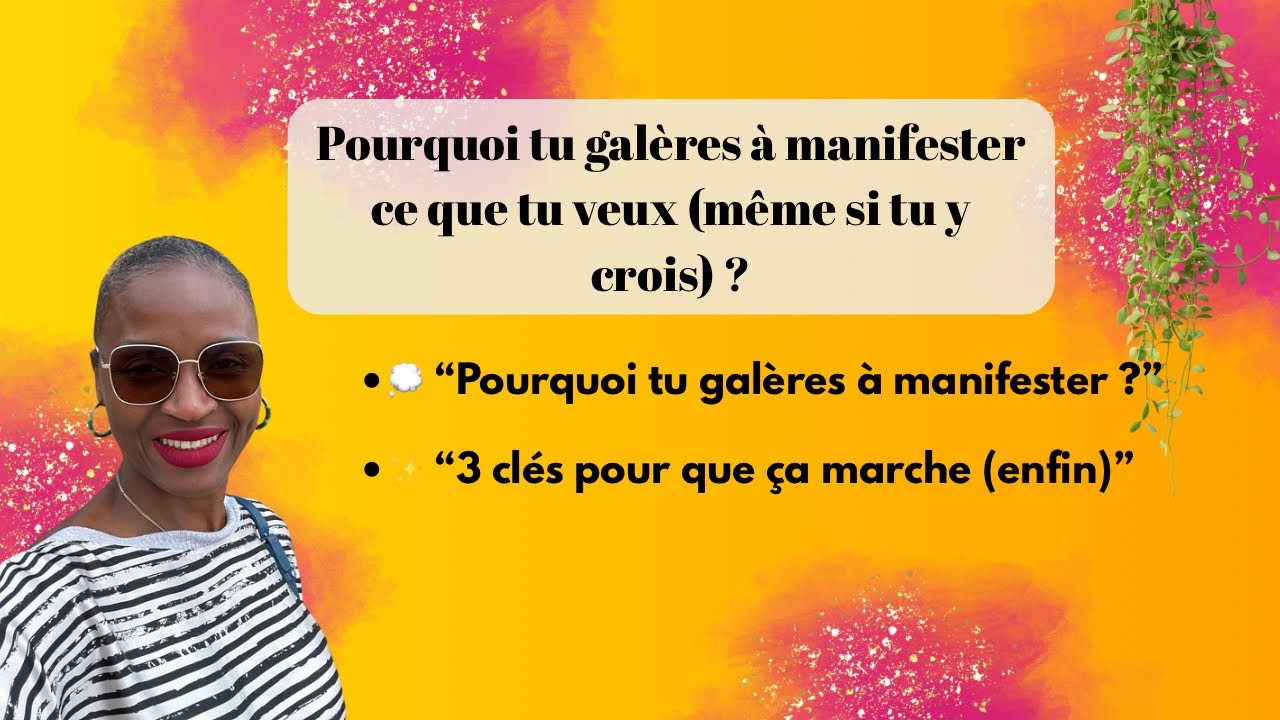 Pourquoi tu galères à manifester ce que tu veux (même si tu y crois ...