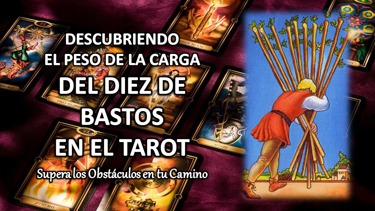 ☪️ SIGNIFICADO DEL 10 DE BASTOS | MAS ALLÁ DE LA CARGA Y LAS ...