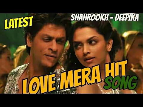 Love Mera Hit Hit song- Shahrookh khan - deepika padukon song-latest ...