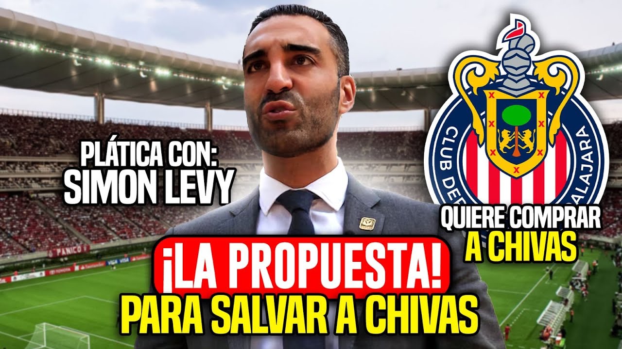 🚨PROPUESTA PARA COMPRAR A CHIVAS! EN VIVO CON EL EMPRESARIO SIMÓN LEVY - YouTube