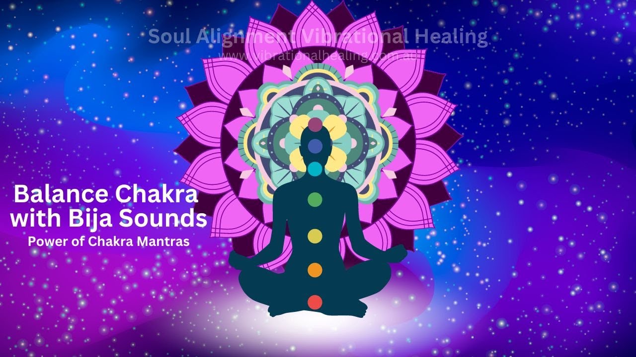 Chakra Balance with Bija sound, Mantras to Align and Balance Chakras ...