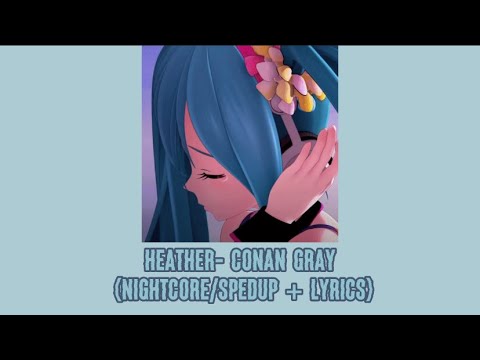 Heather - Conan Gray (Nightcore/Sped up + Lyrics) - YouTube