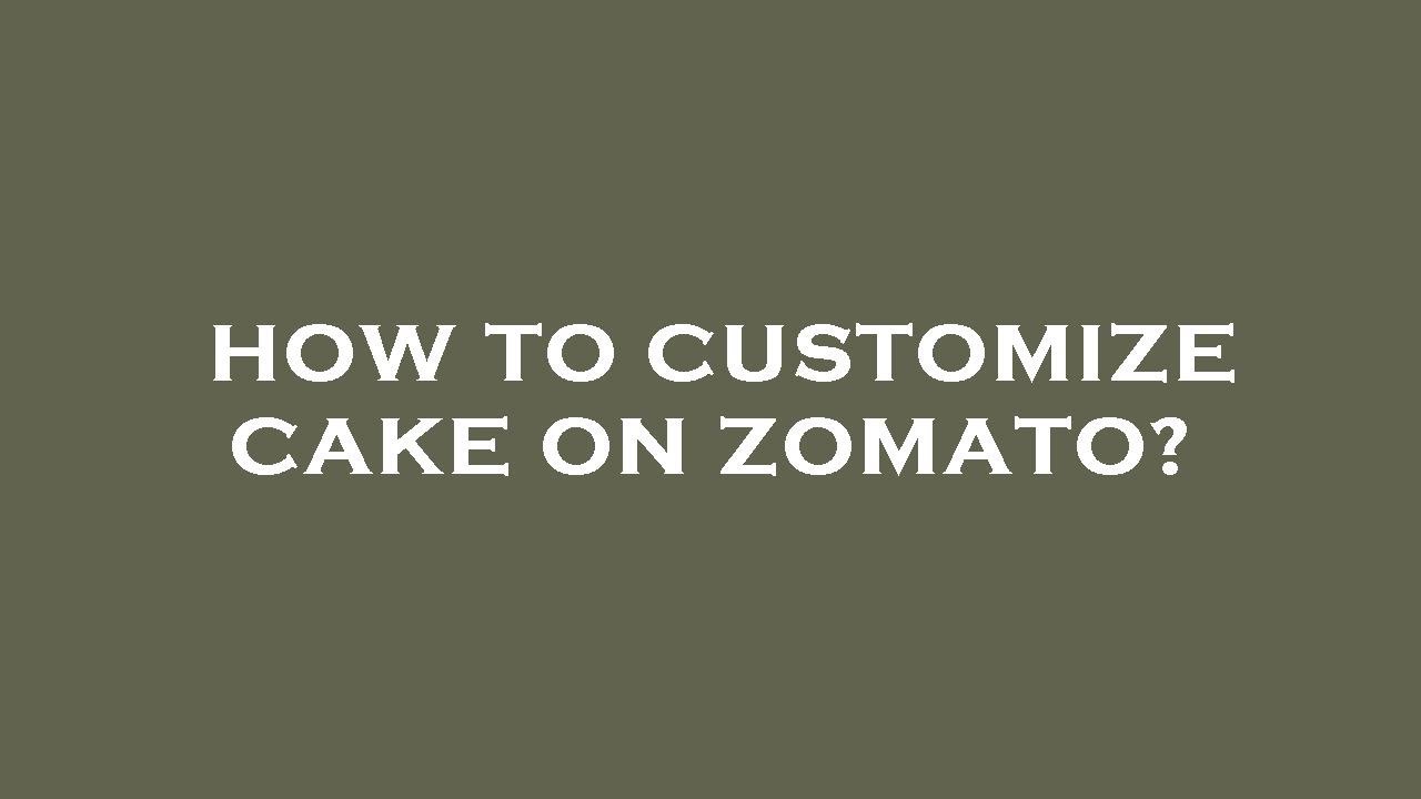 How to customize cake on zomato? - YouTube