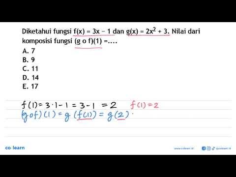 Diketahui fungsi f(x) = 3x - 1 dan g(x) = 2x² + 3. Nilai dari komposisi fungsi (g o f)(1)= A. 7 ...