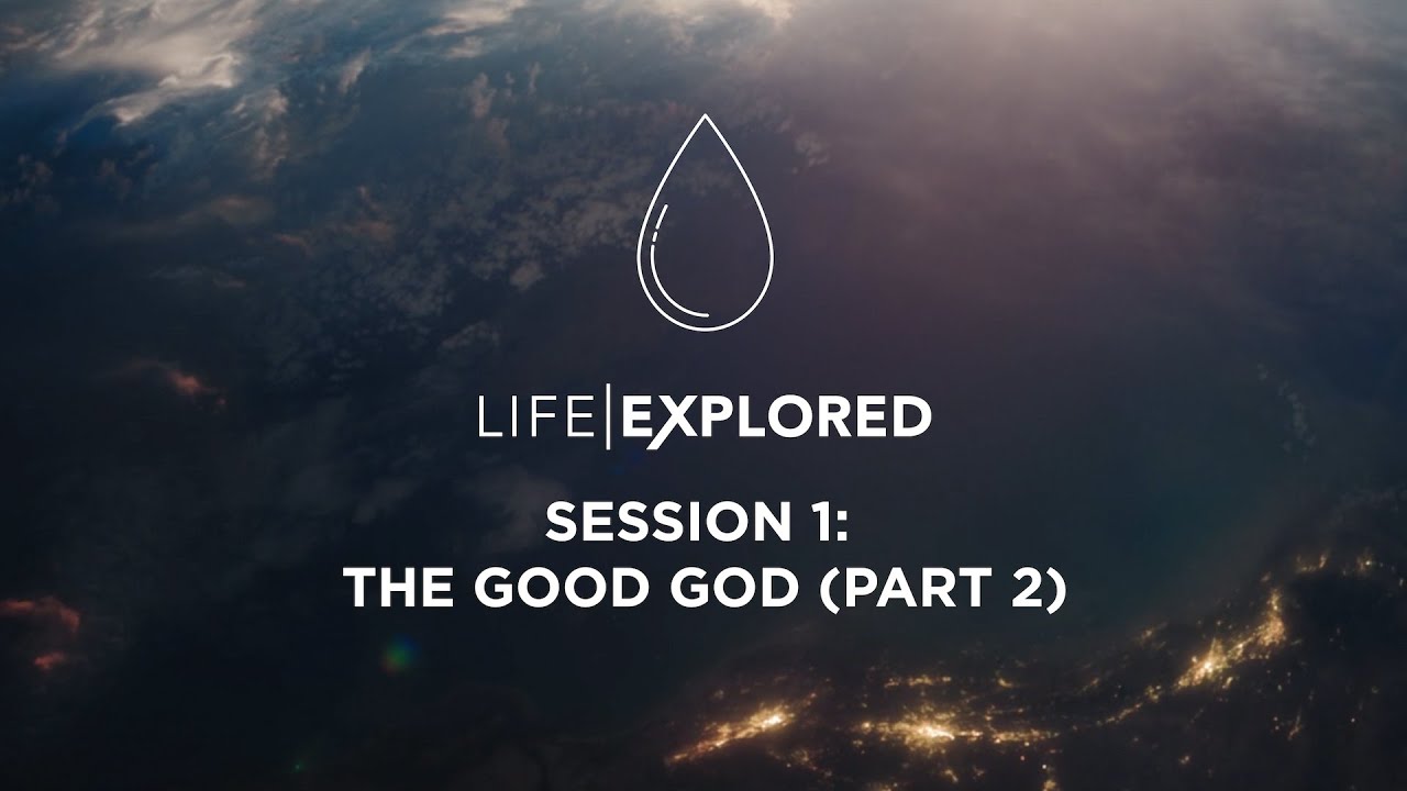 Life Explored Session 1 | The Good God - YouTube