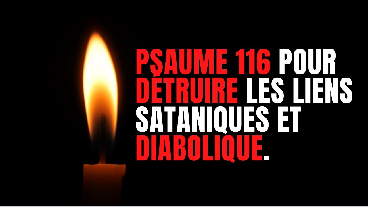 Psaume 116 pour Détruire les Liens Sataniques - YouTube