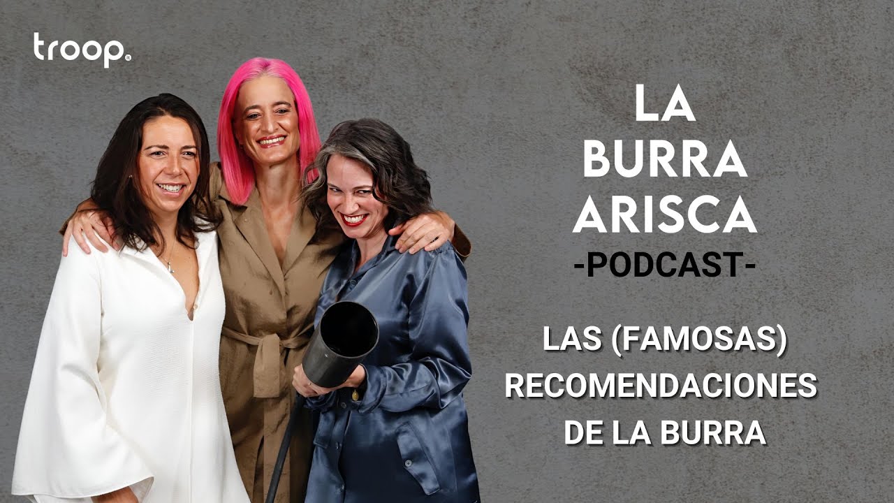 LA BURRA ARISCA | EP 93: LAS (FAMOSAS) RECOMENDACIONES DE LA BURRA ...