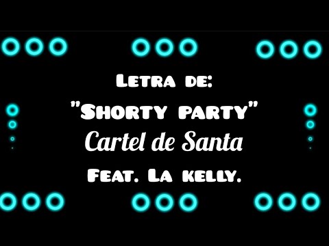Shorty Party. Cartel de Santa. Feat. La kelly. Letra Completa. Lyrics ...