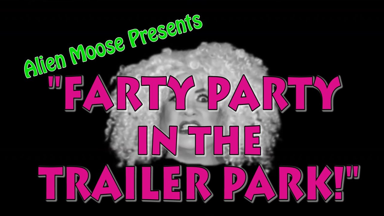 FARTY PARTY IN THE TRAILER PARK - YouTube