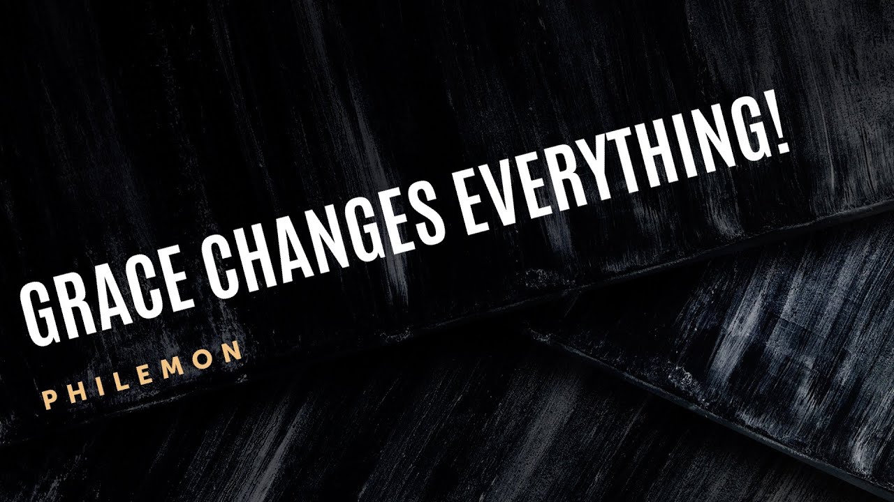 SERMON: Grace Changes Everything - YouTube
