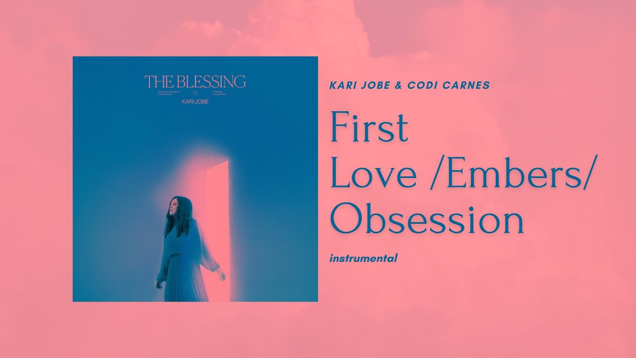 First Love/Embers/Obsession (Instrumental) Kari Jobe - YouTube