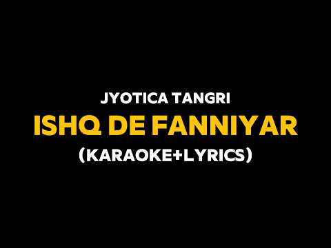 Ishq De Fanniyar - Jyotica Tangri (Karaoke with Lyrics)