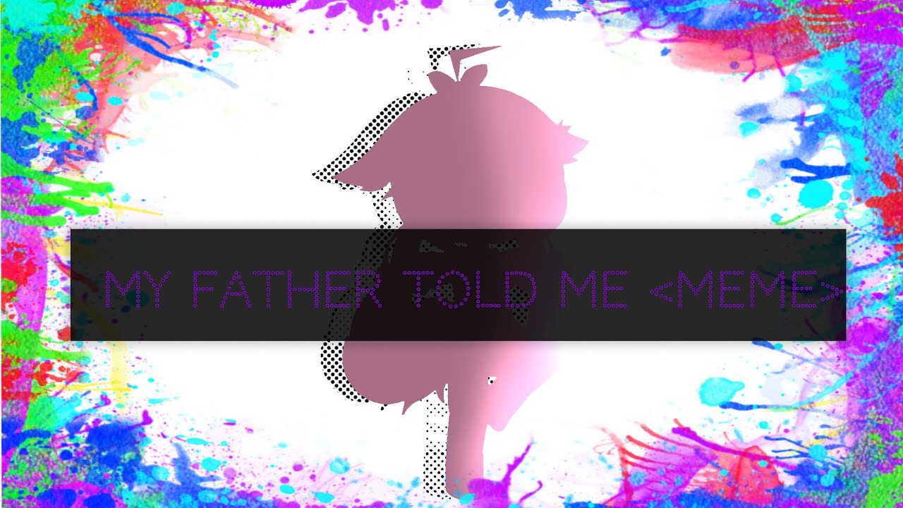 my father told me›› meme gacha - YouTube