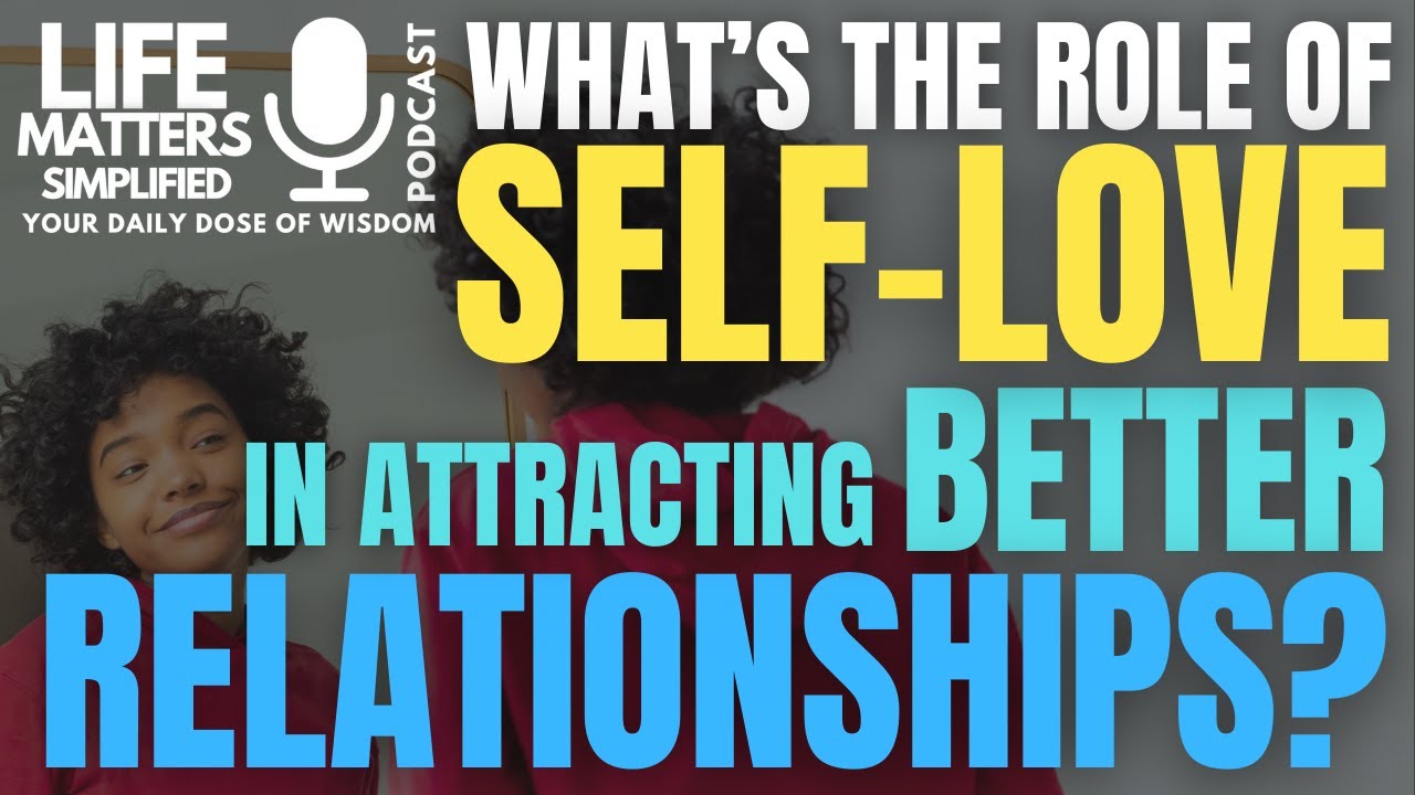 The Role of Self-Love in Attracting Better Relationships | Life Matters ...