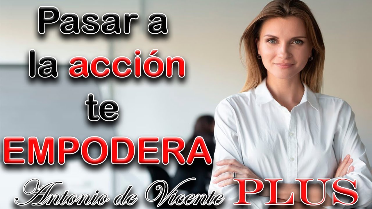 PASAR A LA ACCIÓN TE EMPODERA - YouTube