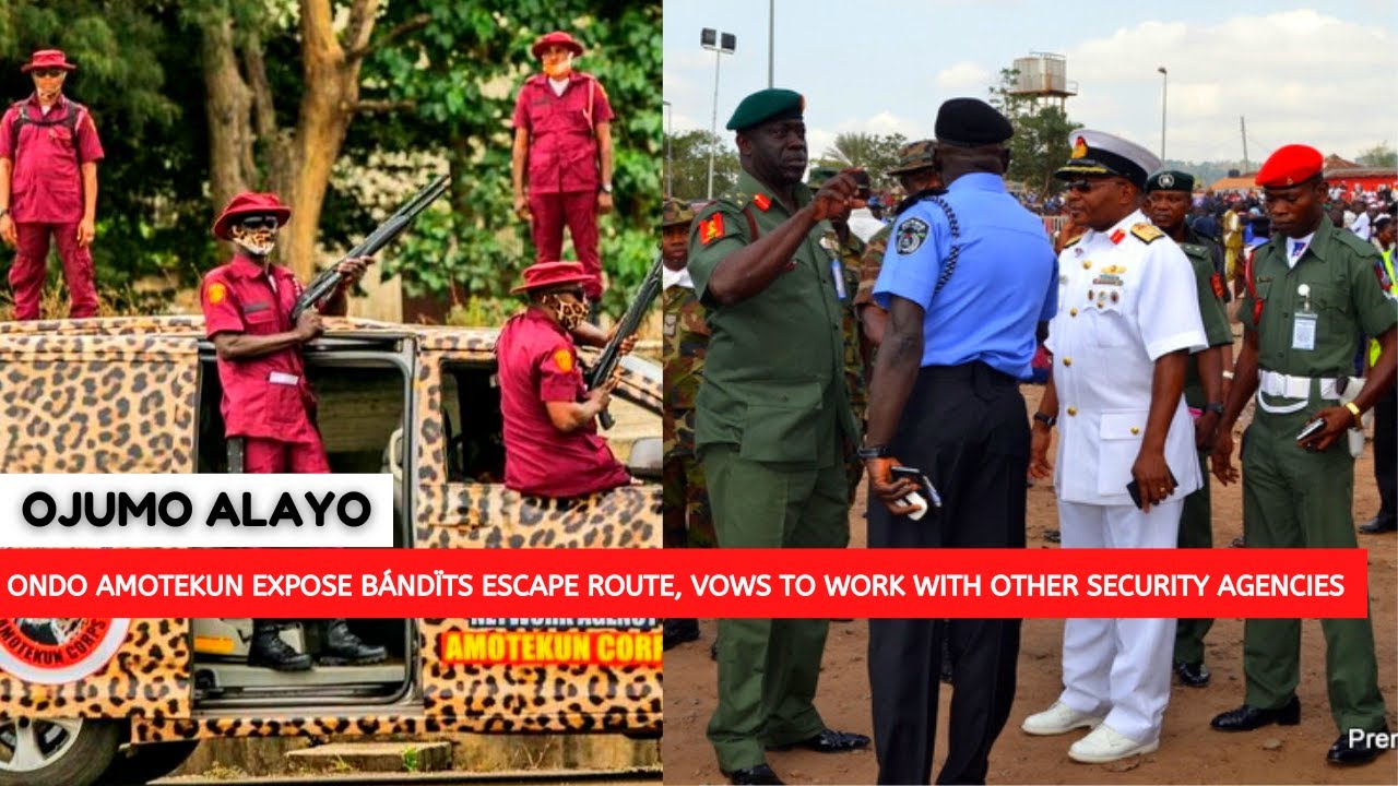 ONDO AMOTEKUN EXPOSE BÁNDÏTS ESCAPE ROUTE, VOWS TO WORK WITH OTHER ...