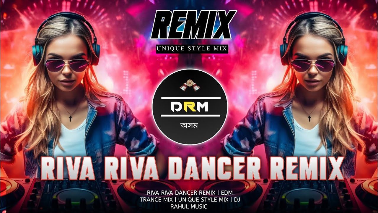 RIVA RIVA DANCER REMIX | EDM TRANCE MIX | UNIQUE STYLE MIX | DJ RAHUL ...