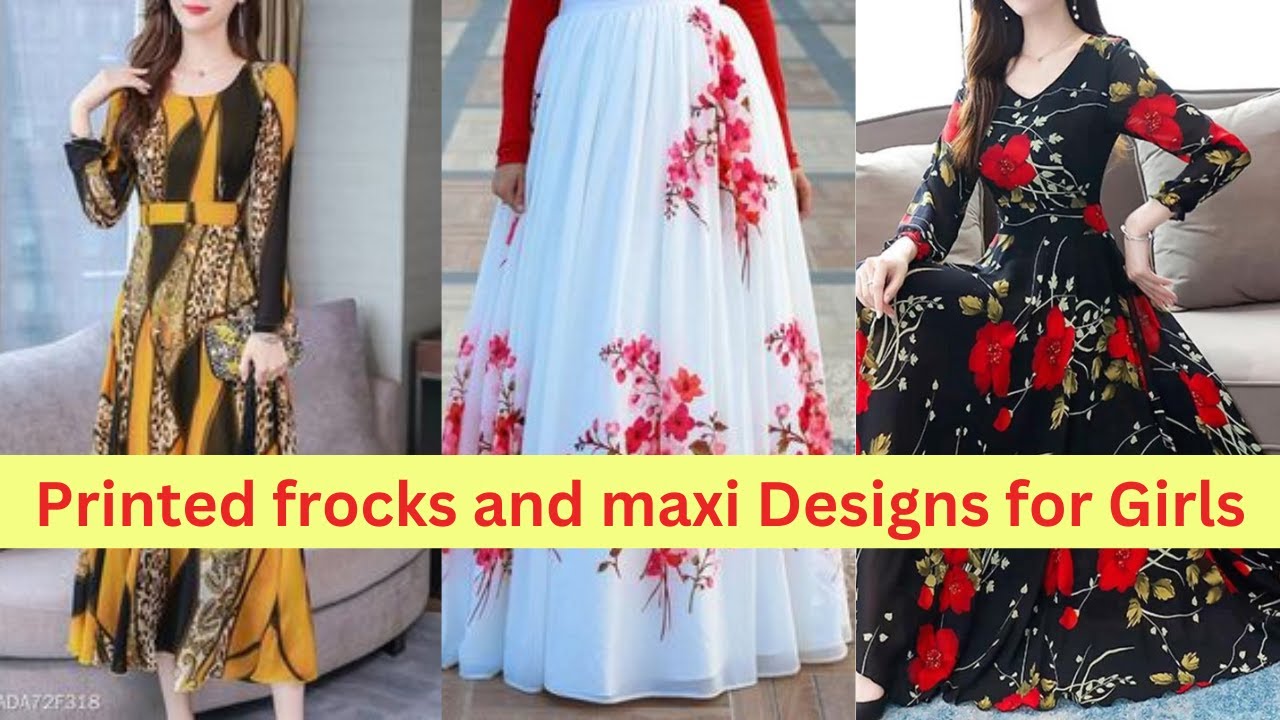 Printed Frocks & Maxi Designs For Girls - YouTube