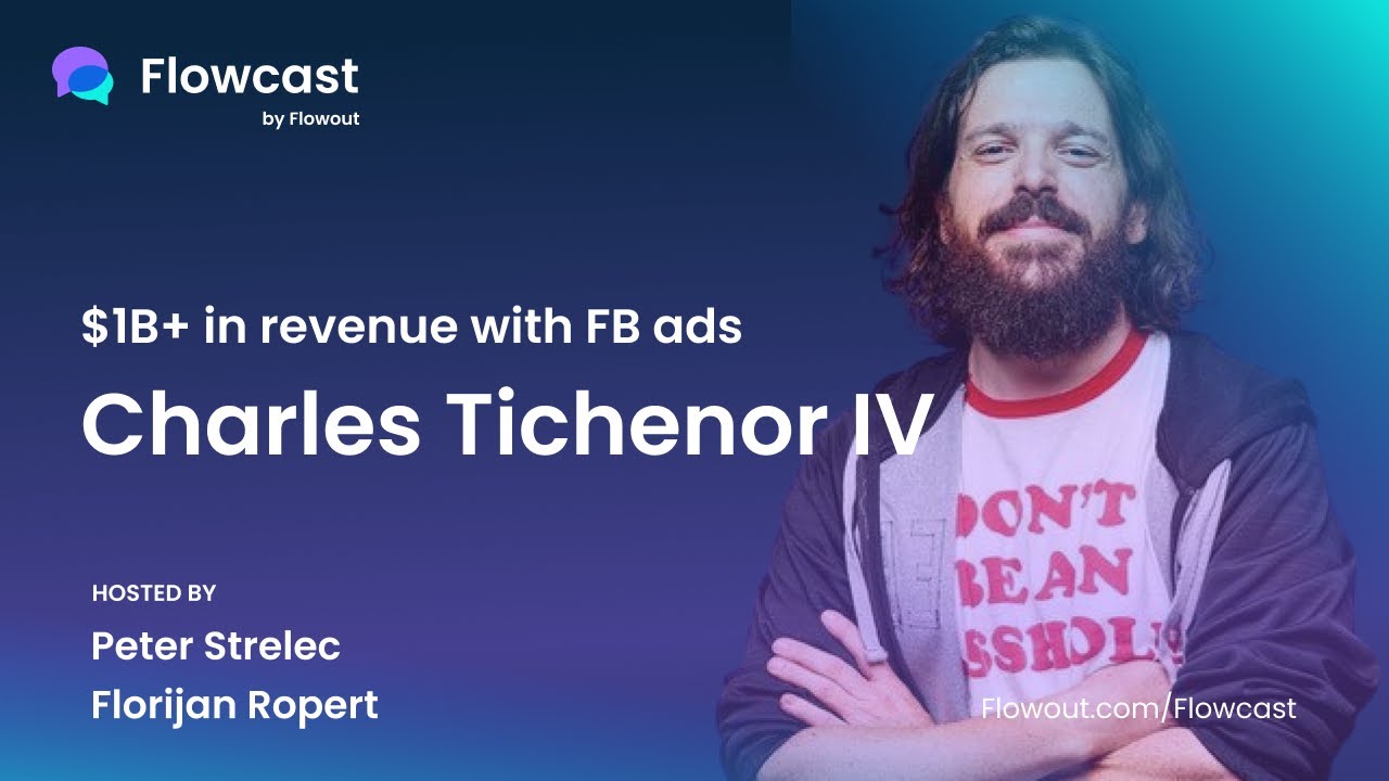 Flowcast E11: $1B+ in revenue with Facebook ads with Charles Tichenor ...