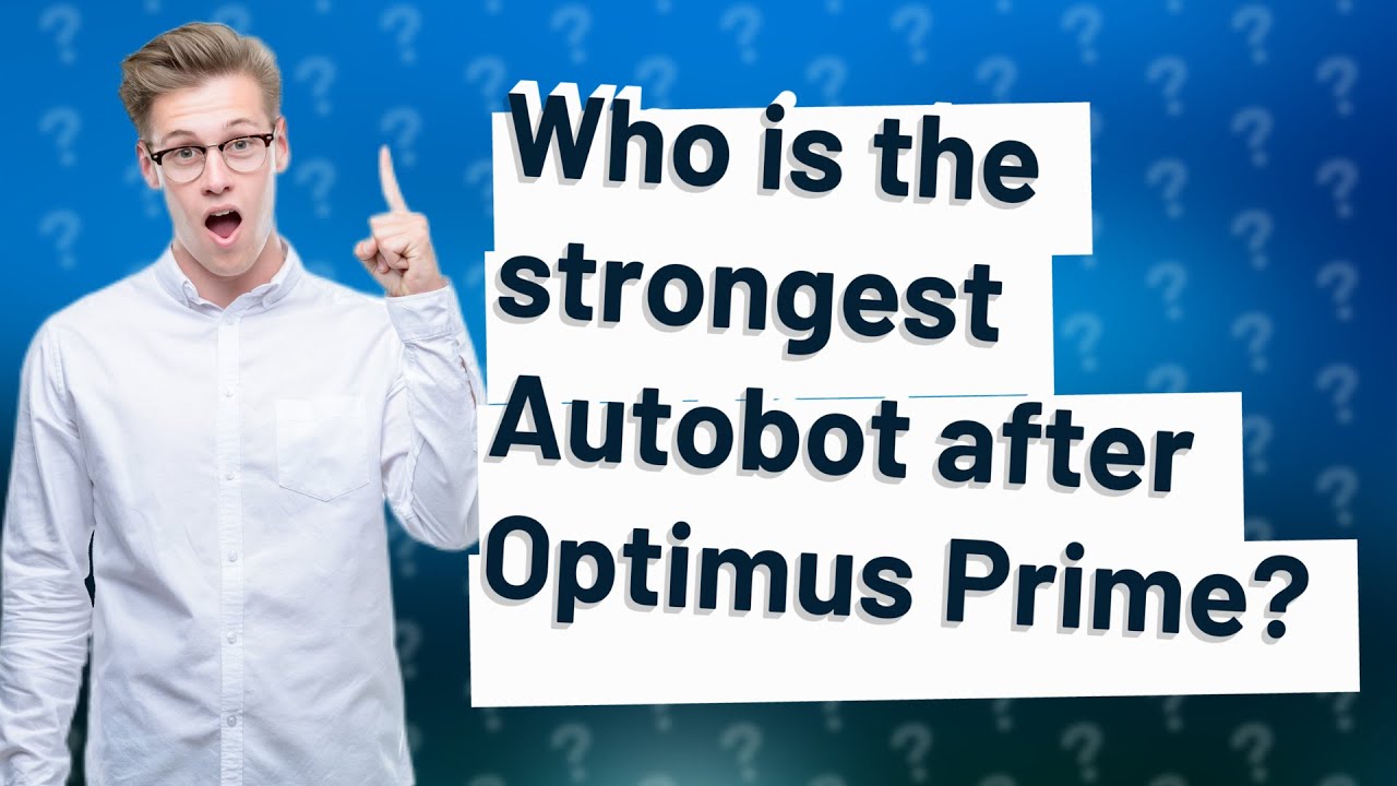 Who is the strongest Autobot after Optimus Prime? - YouTube